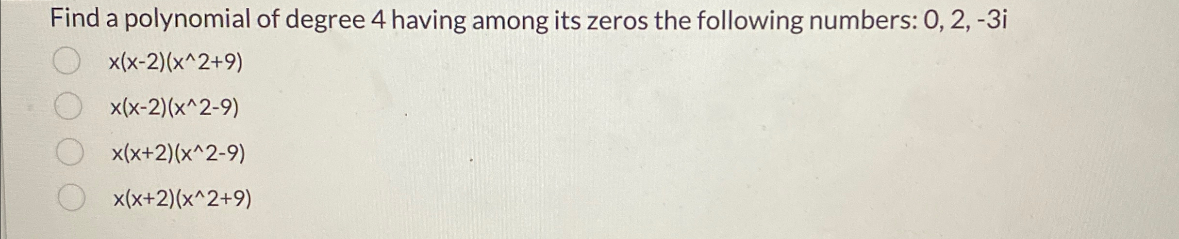 Solved Find a polynomial of degree 4 ﻿having among its zeros | Chegg.com