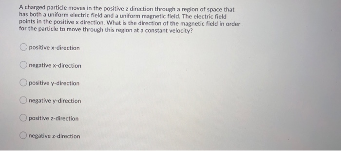 Solved A charged particle moves in the positive z direction | Chegg.com