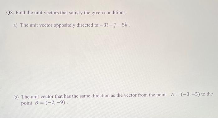 Solved Q8. Find the unit vectors that satisfy the given | Chegg.com