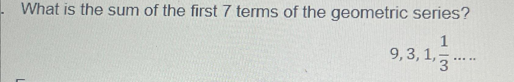 Solved What is the sum of the first 7 ﻿terms of the | Chegg.com