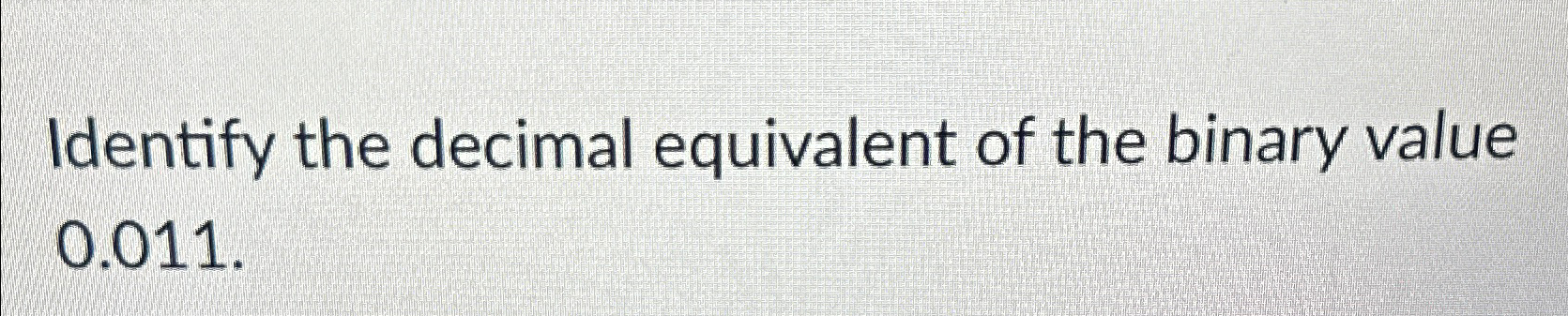 Solved Identify The Decimal Equivalent Of The Binary Value
