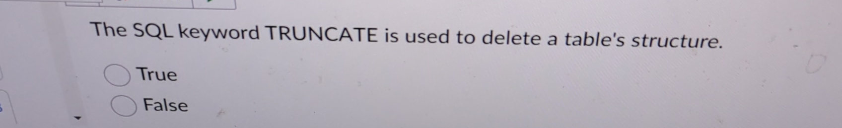 Solved The SQL keyword TRUNCATE is used to delete a table's | Chegg.com