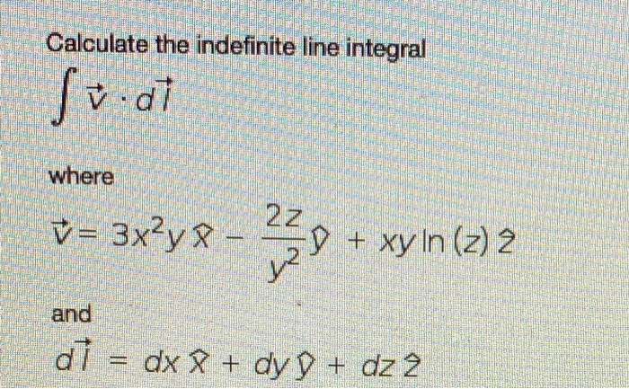 Solved Calculate the indefinite line integral Sv.at where Ÿ= | Chegg.com