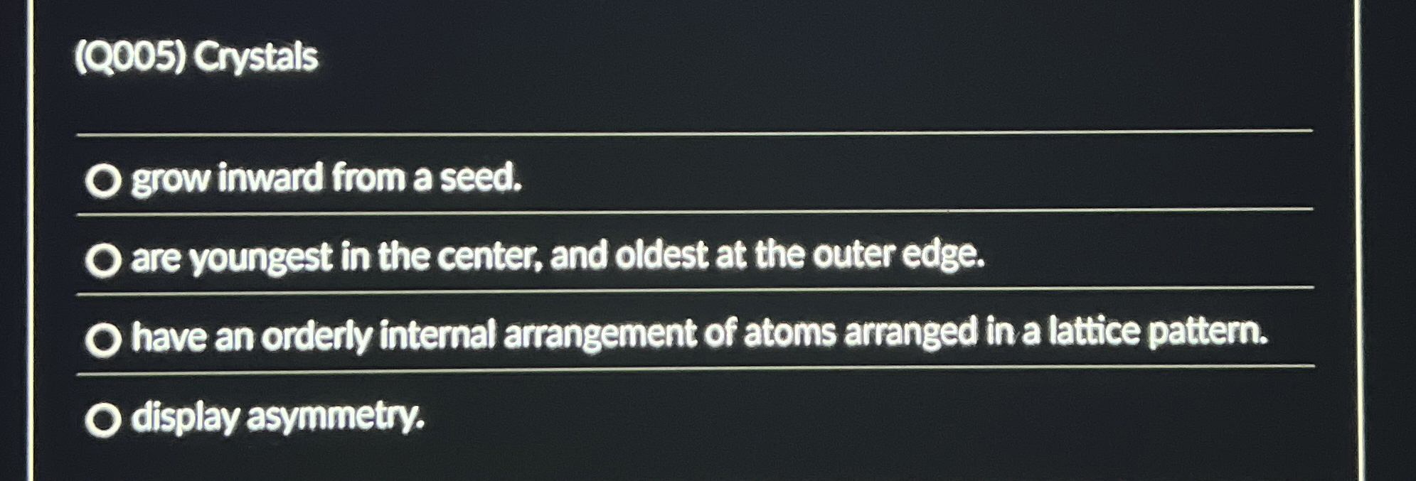 Solved (Q005) ﻿CrystalsO grow inward from a seed.are | Chegg.com