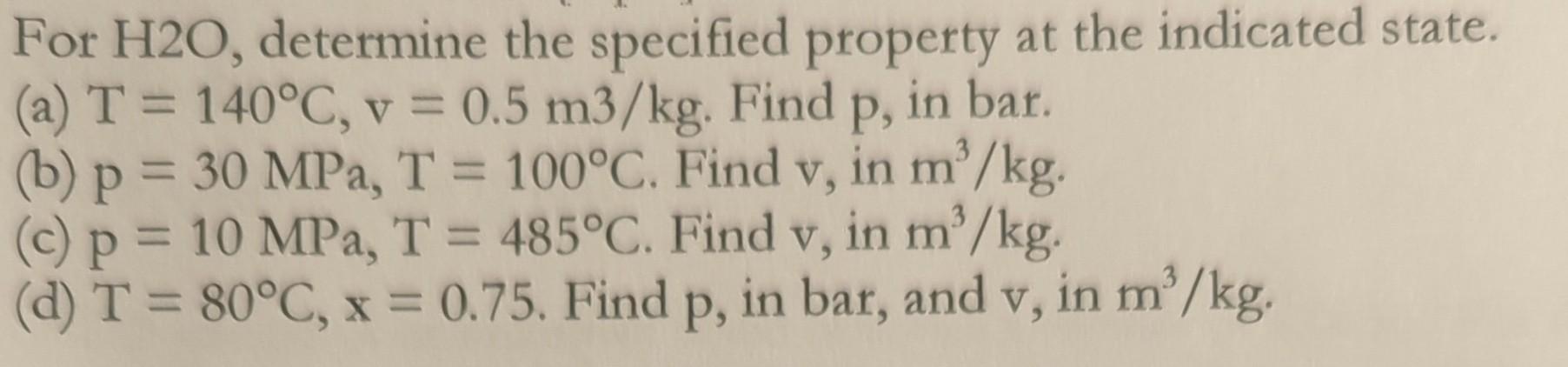 Solved For H2O, determine the specified property at the | Chegg.com