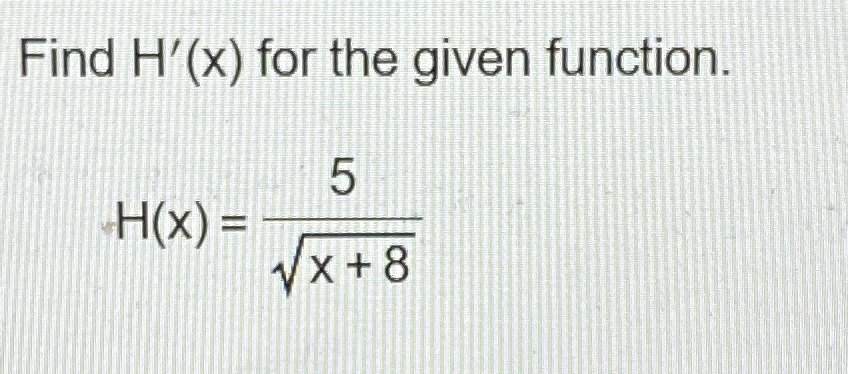 Solved Find H'(x) ﻿for the given function.H(x)=5x+82 | Chegg.com
