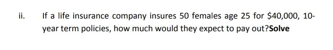 ii. If a life insurance company insures 50 females | Chegg.com