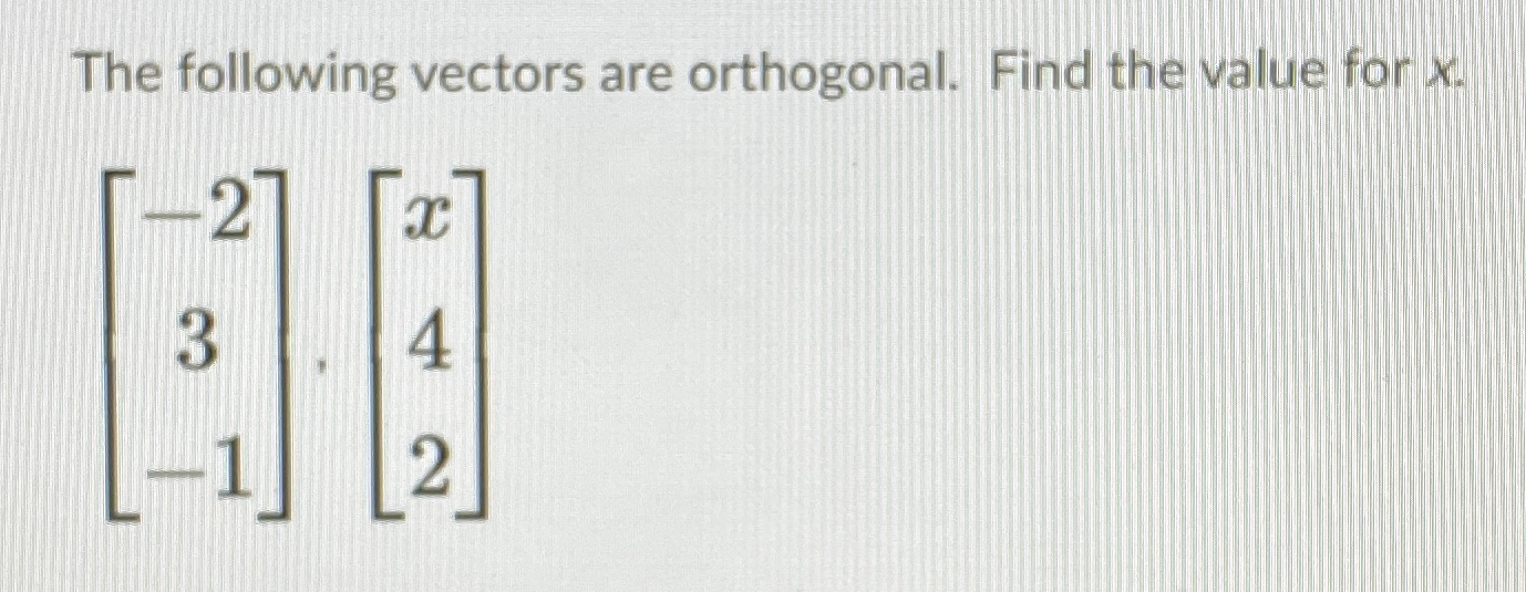 Solved The following vectors are orthogonal. Find the value | Chegg.com