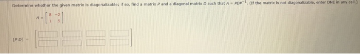 Solved Determine whether the given matrix is diagonalizable; | Chegg.com