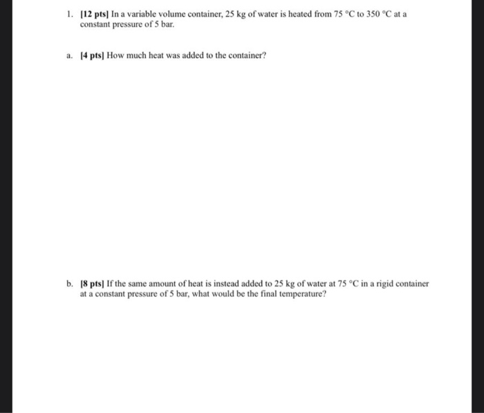 Solved 1. [12 pts) In a variable volume container, 25 kg of | Chegg.com