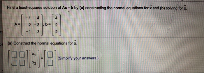 Solved Find A Least Squares Solution Of Axb By A