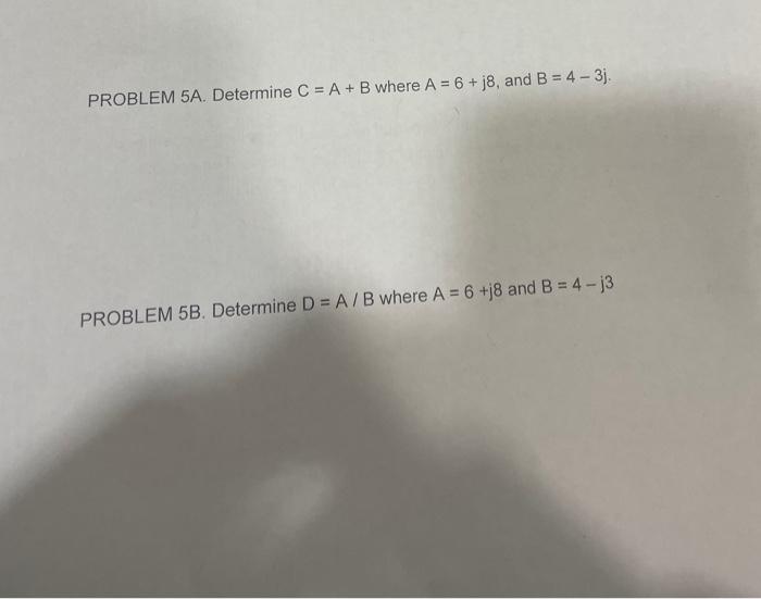 Solved PROBLEM 5A. Determine C=A+B where A=6+j8, and B=4−3j. | Chegg.com
