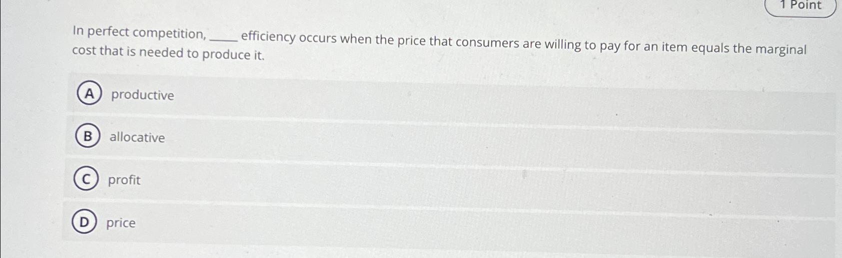 Solved 1 ﻿PointIn perfect competition, efficiency occurs | Chegg.com