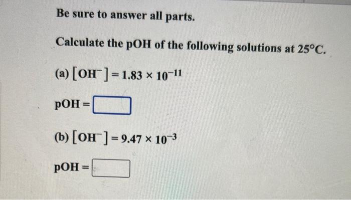 Solved Be sure to answer all parts. Calculate the pOH of the | Chegg.com