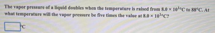 Solved The vapor pressure of a liquid doubles when the | Chegg.com