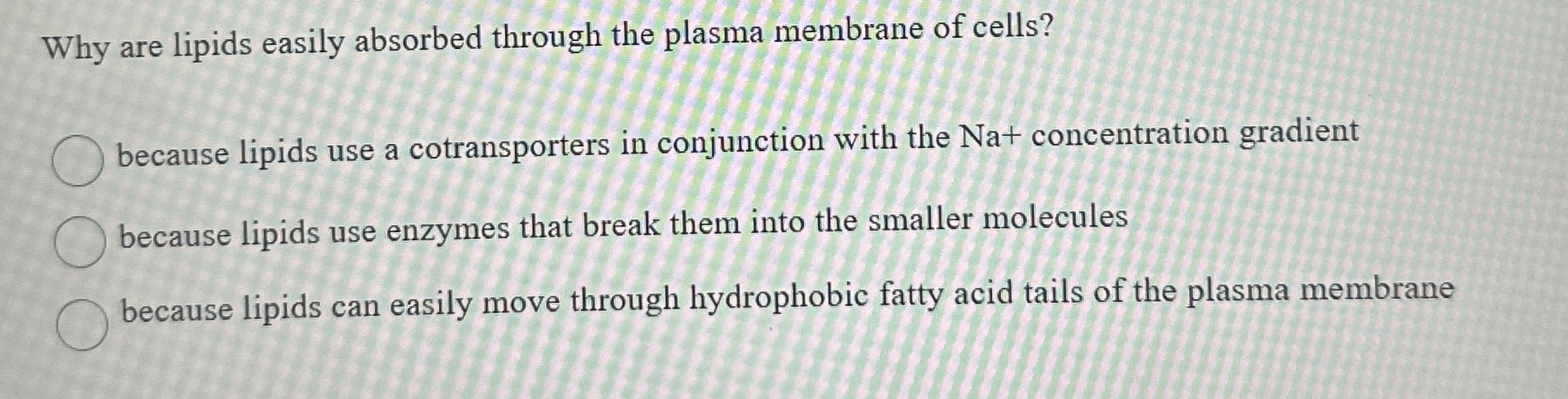 Solved Why are lipids easily absorbed through the plasma | Chegg.com