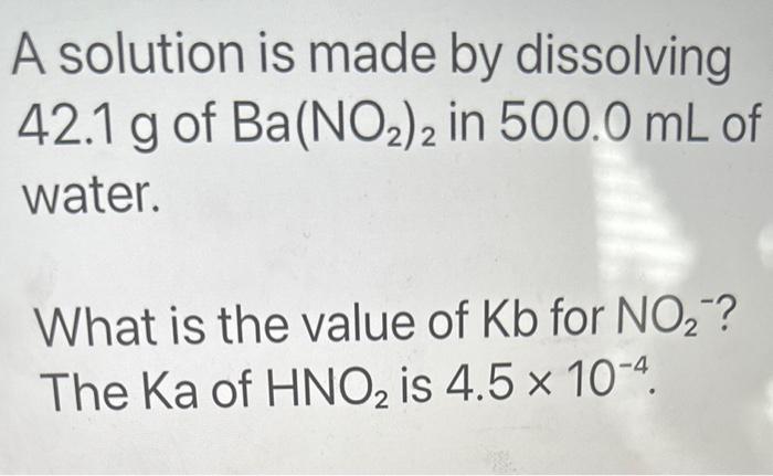 Solved A solution is made by dissolving 42.1 g of Ba(NO2)2 | Chegg.com