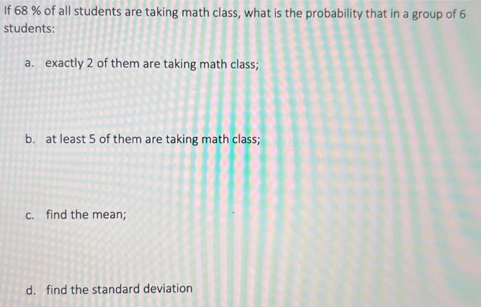 Solved If 68% of all students are taking math class, what is | Chegg.com