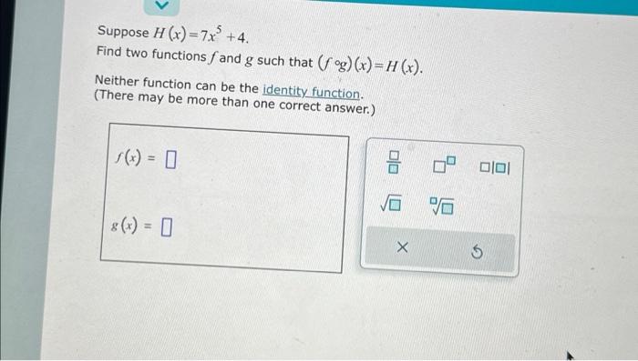 Solved Suppose H(x)=7x5+4. Find two functions f and g such | Chegg.com