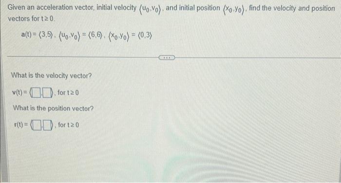 Solved Given an acceleration vector, initial velocity | Chegg.com