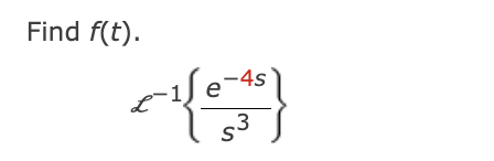 Solved Find f(t).L-1{e-4ss3} | Chegg.com