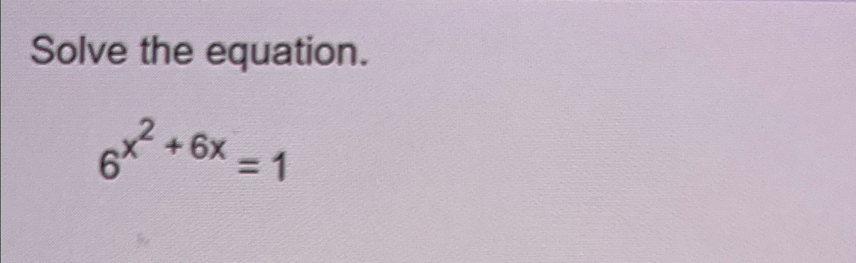 Solved Solve the equation.6x2+6x=1 | Chegg.com