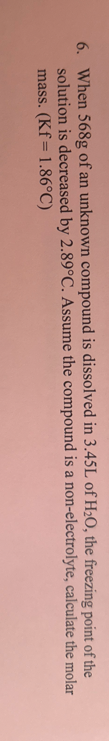Solved When 568 ﻿g of an unknown compound is dissolved in | Chegg.com