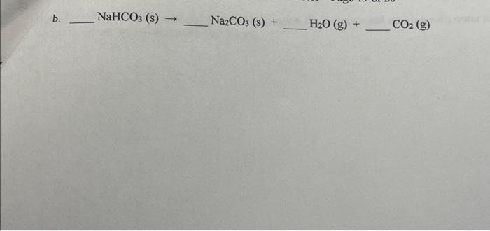 Solved b. _NaHCO3( s)→_Na2CO3( s)+H2O(g)+CO2( g) | Chegg.com
