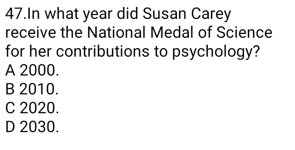 Solved 47.In what year did Susan Carey receive the National | Chegg.com
