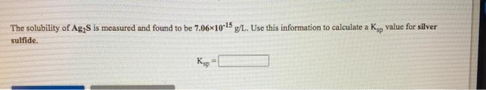 Solved The Solubility Of Ag2s Is Measured And Found To Be