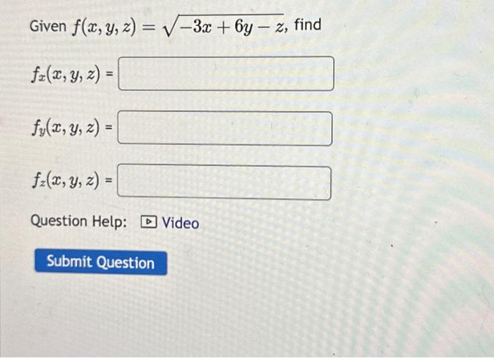 Solved Given f(x, y, z)=√√-3x+6y-z, find fx(x, y, z) = fy(x, | Chegg.com