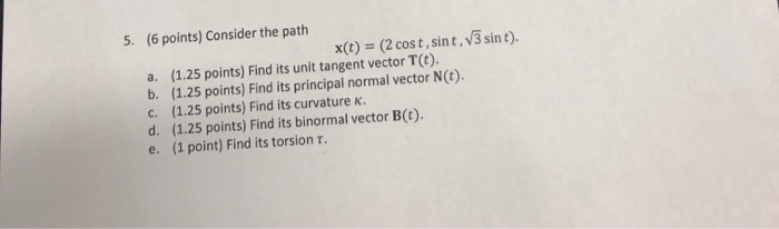 Solved 5. (6 points) Consider the path X(t) = (2 cost, sint, | Chegg.com