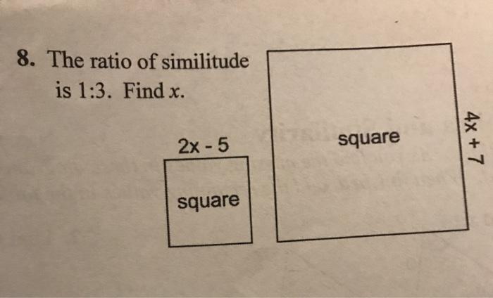 Solved 8. The ratio of similitude is 1:3. Find x. 2x - 5 | Chegg.com