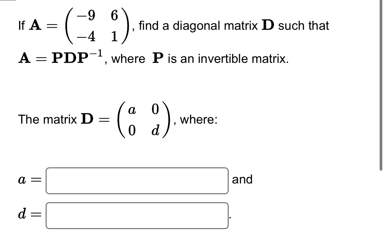 Solved If A=([-9,6],[-4,1]), ﻿find a diagonal matrix D ﻿such | Chegg.com