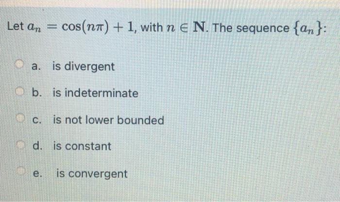 Solved Let an=cos(nπ)+1, with n∈N. The sequence {an} : a. is | Chegg.com