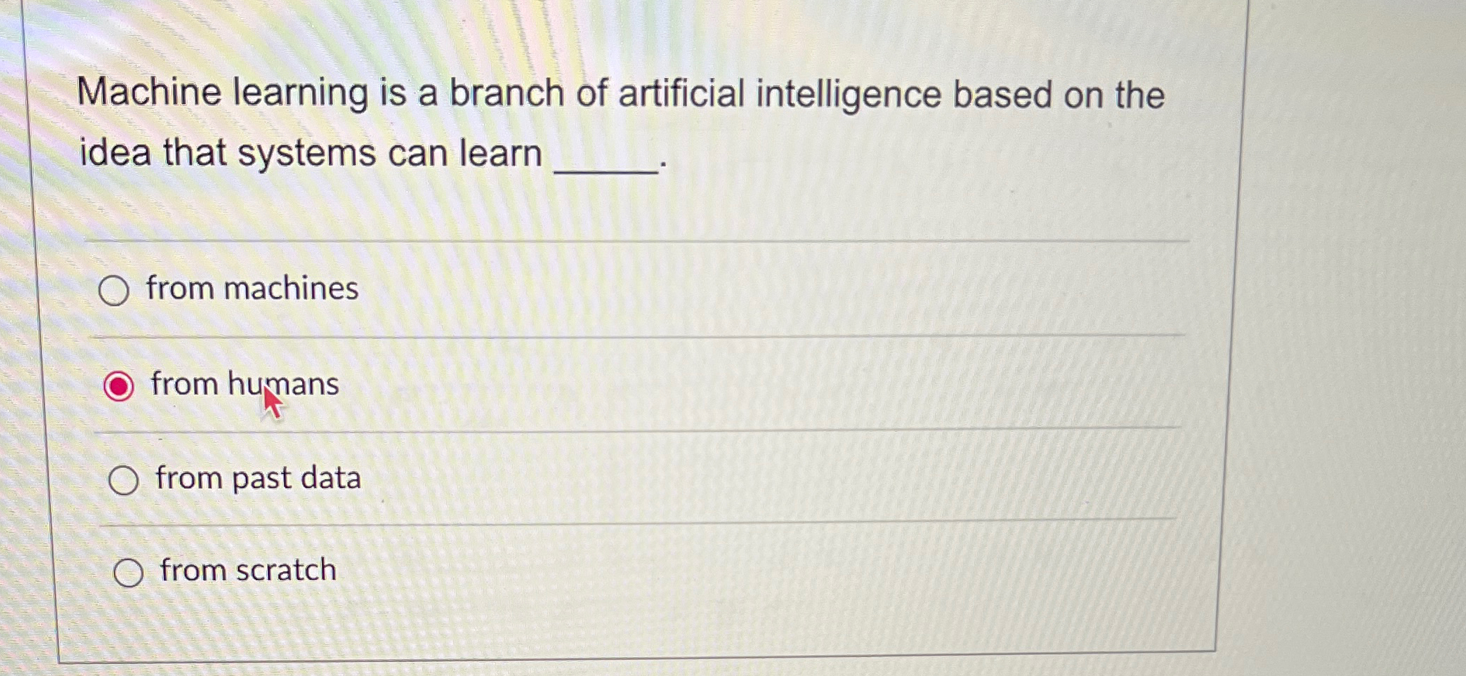 Solved Machine learning is a branch of artificial | Chegg.com