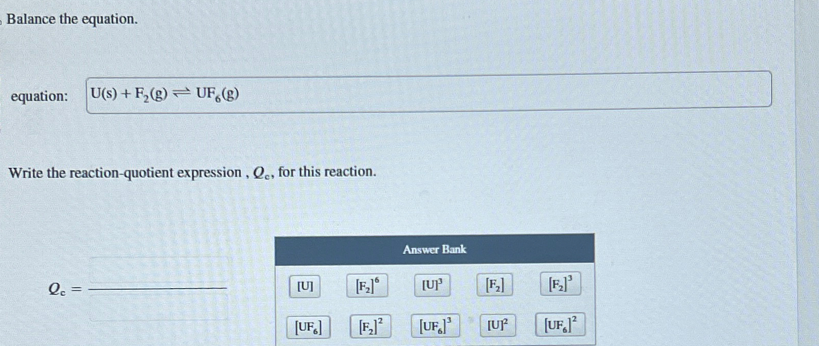 Solved Balance the equation.equation: U(s)+F2(g)⇌UF6(g)Write | Chegg.com