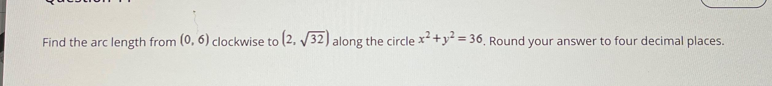 Solved Find the arc length from (0,6) ﻿clockwise to (2,322) | Chegg.com