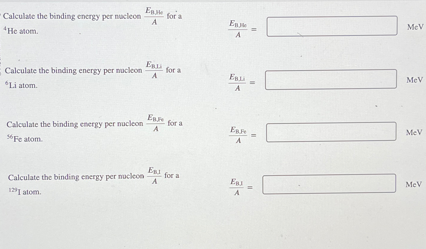 Solved Calculate the binding energy per nucleon EB,HeA ﻿for | Chegg.com