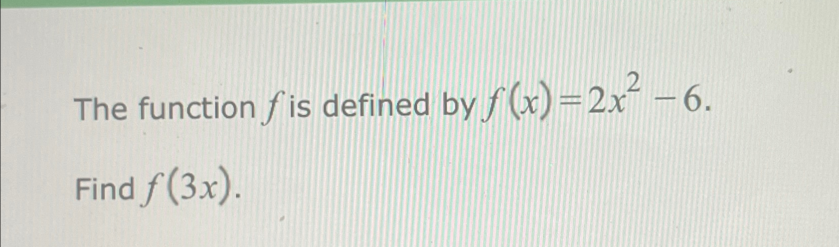 Solved The function f ﻿is defined by f(x)=2x2-6. ﻿Find | Chegg.com