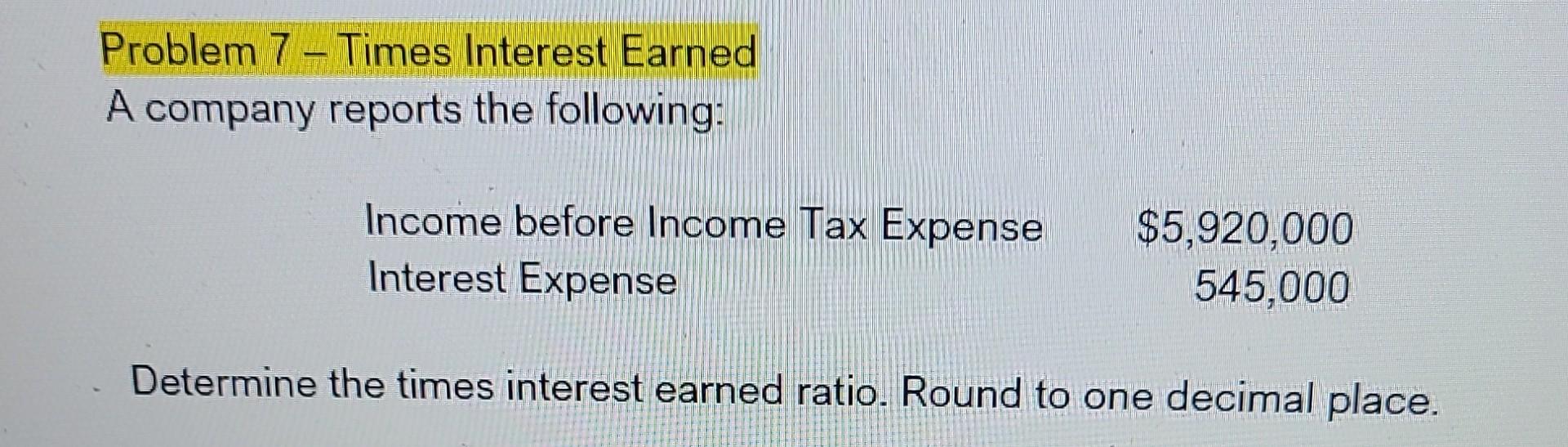 Solved Determine the times interest earned ratio. Round to | Chegg.com