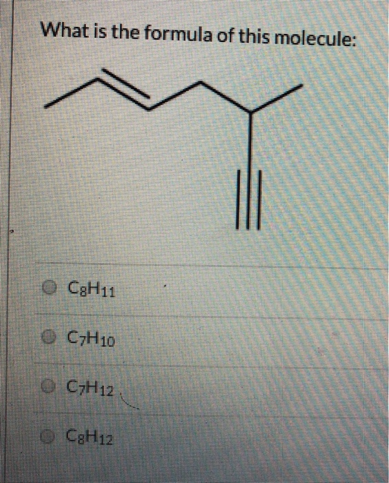 Solved What is the formula of this molecule: 0 C8H11 O C7H10 | Chegg.com