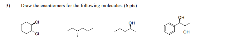 Solved Draw the enantiomers for the following molecules. (6 | Chegg.com