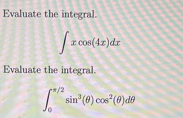 Solved Evaluate the integral. ∫xcos(4x)dx Evaluate the | Chegg.com
