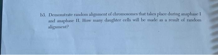 Solved b3. Demonstrate random alignment of chromosomes that | Chegg.com