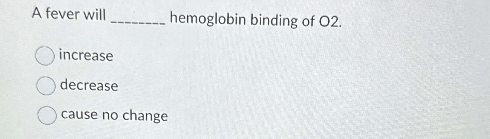Solved A fever will ﻿hemoglobin binding of O2. | Chegg.com