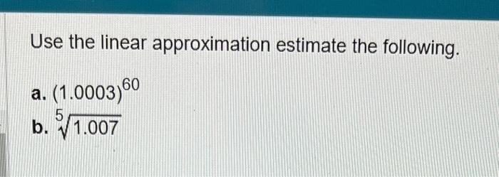 Solved Use the linear approximation estimate the following. | Chegg.com