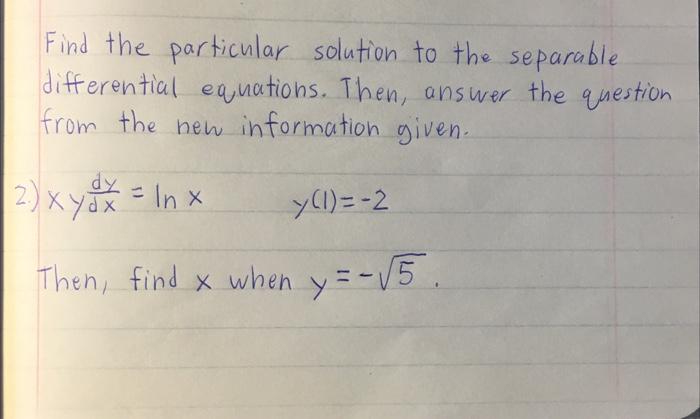 Solved Find the particular solution to the separable | Chegg.com