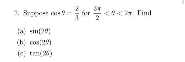 Solved 2. Suppose cosθ=32 for 23π