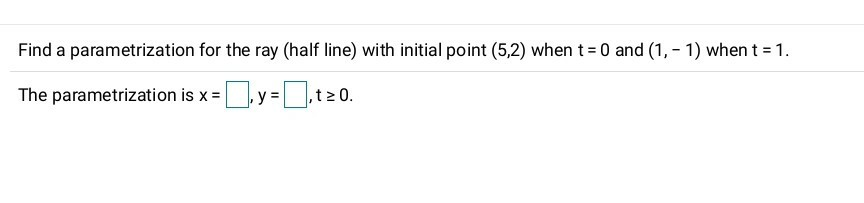 Solved Find a parametrization for the ray (half line) with | Chegg.com